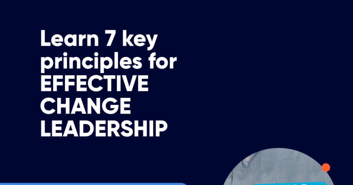 Learn 7 key principles for effective change leadership